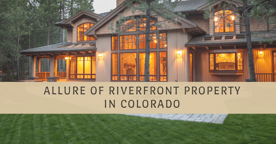 The Allure of Riverfront Property in Colorado - Home Improve Idea